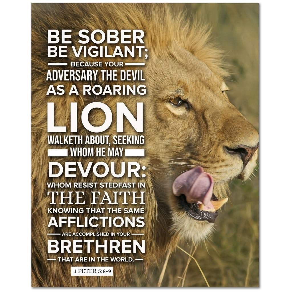 Be sober and vigilant. Your opponent the Devil is prowling around like ...
